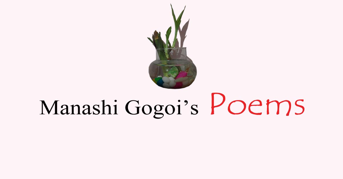 Manashi Gogoi’s Poems