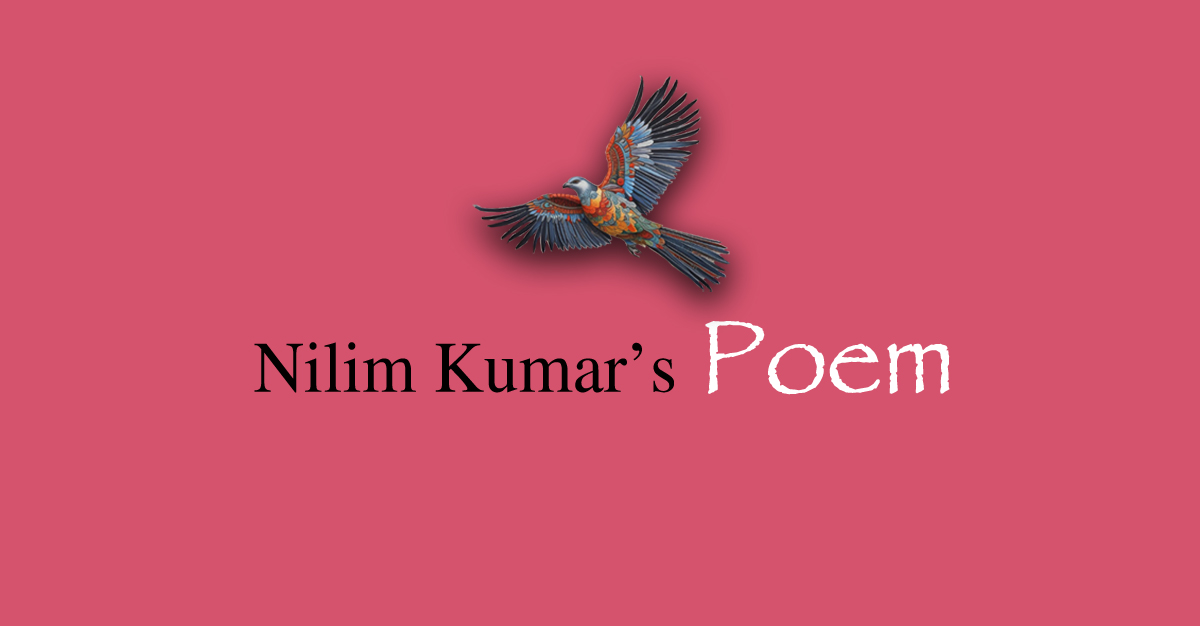 Nilim Kumar’s Poem