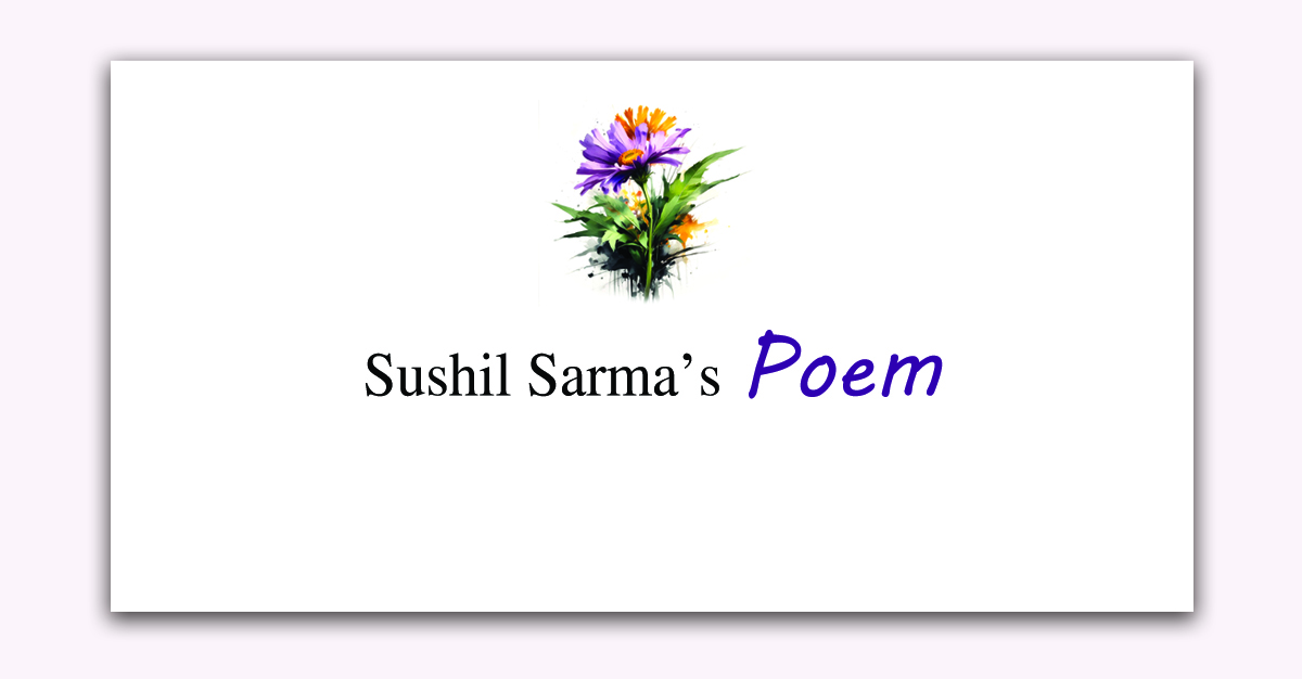 Sushil Sarma’s Poem